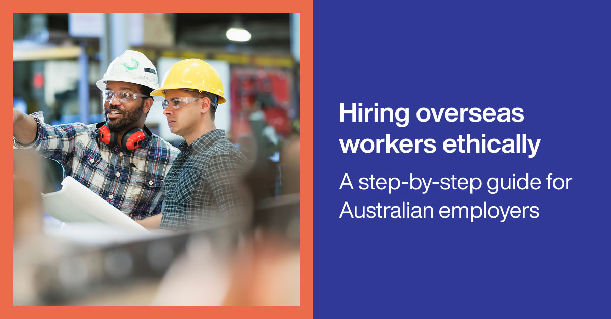 Hiring overseas workers ethically: A step-by-step guide for Australian ...