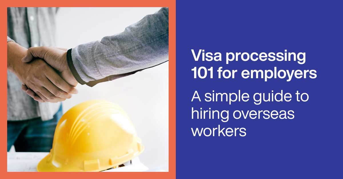 Visa processing 101 for employers: A simple guide to hiring overseas ...